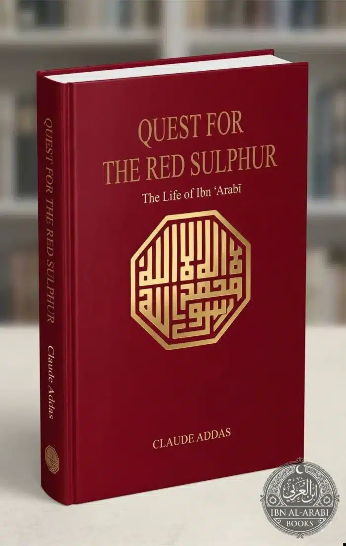 Quest For The Red Sulphur: The Life Of Ibn Al-Arabi By Claude Addas
